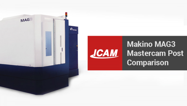 Post-to-Post: ICAM's Makino MAG3 Post-Processor vs the Competition ...